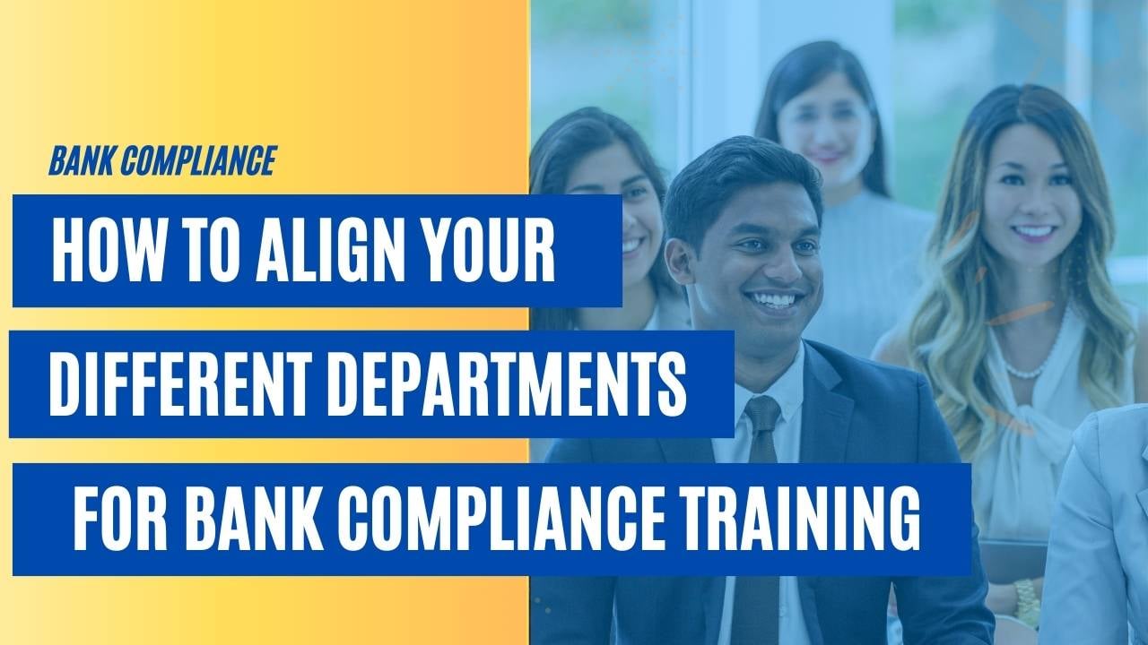How to Align Your Different Departments For Bank Compliance Training [VIDEO]